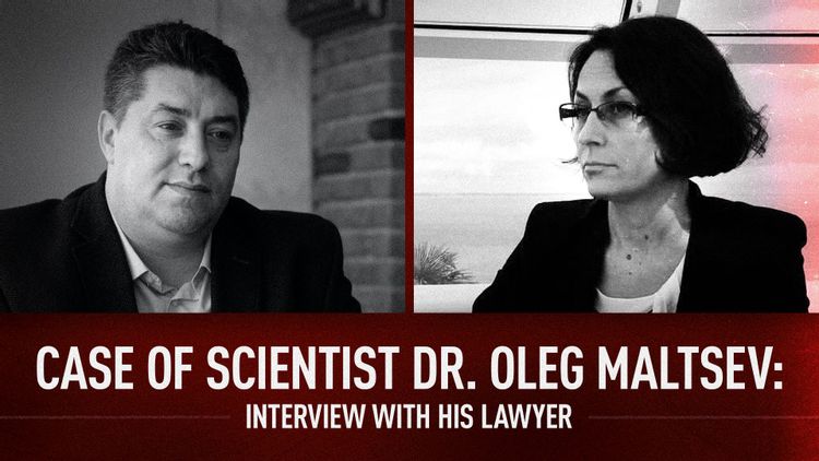 Case of Scientist Dr. Oleg Maltsev: Interview with His Lawyer - EUASU